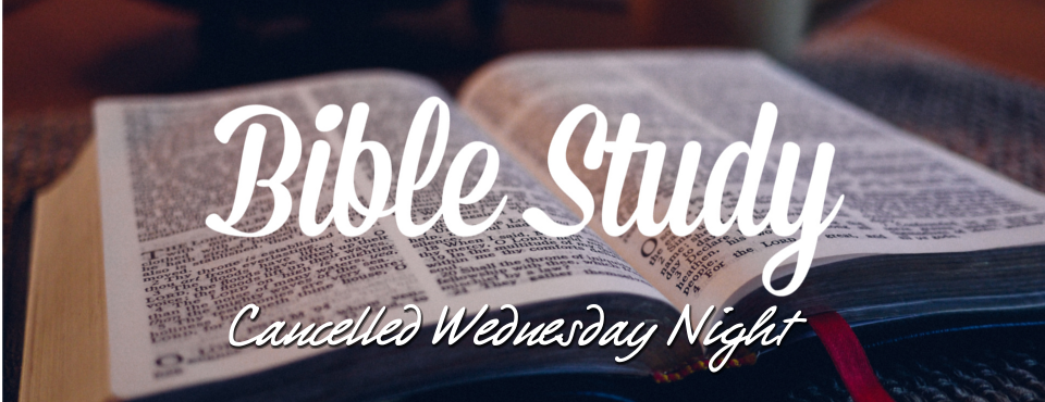 Wednesday Night Bible Study Cancelled – Brushy Fork Baptist Church